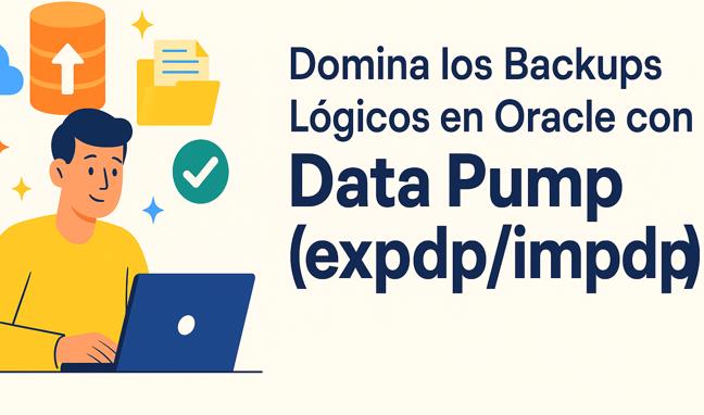 Domina los Backups Lógicos en Oracle con Data Pump (expdp/impdp)