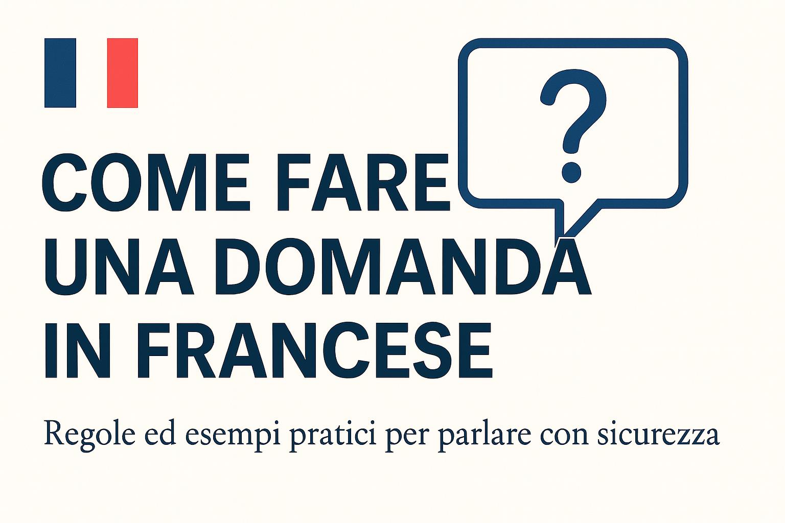Come fare una domanda in francese: regole ed esempi pratici per parlare ...