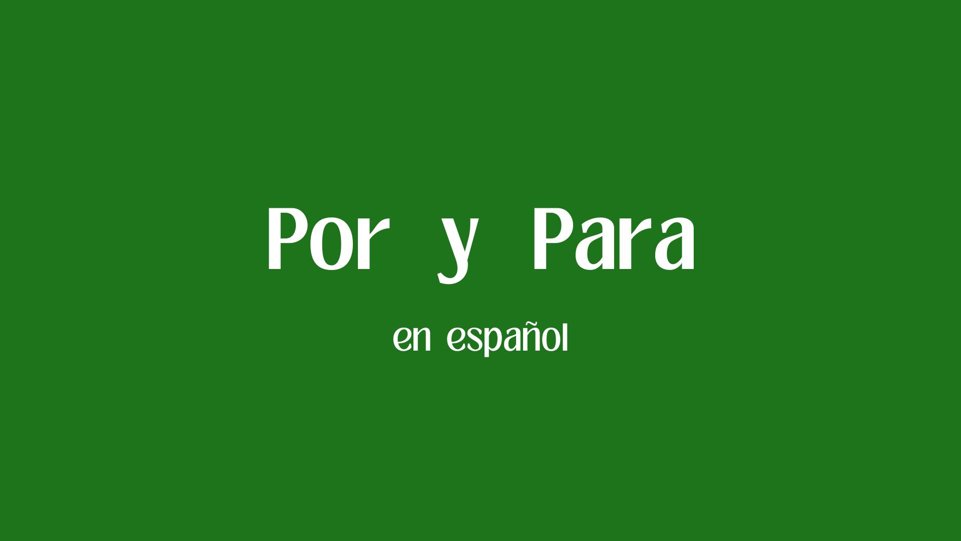 Preposiciones "por" y "para" en español