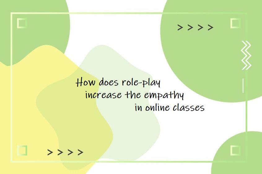 How does role-play increase the empathy in online classes