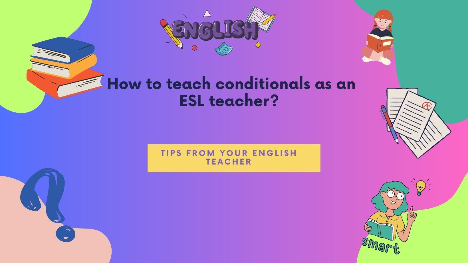 How to teach conditionals as an ESL teacher? - El blog de ...