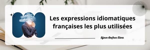 Les expressions idiomatiques françaises : aperçu et exemples